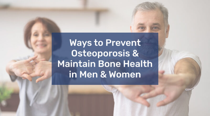 Prevent Osteoporosis: Maintain Bone Health in Men and Women