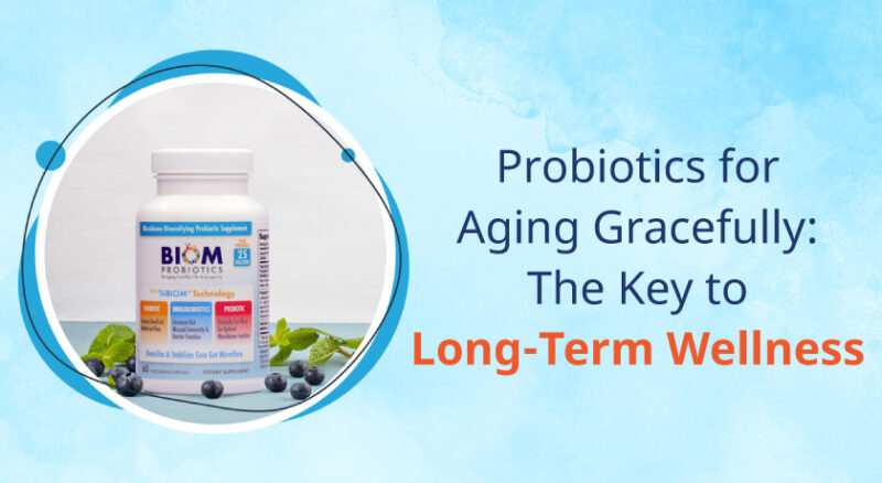 Probiotics: Unlocking Long-Term Wellness as You Age
